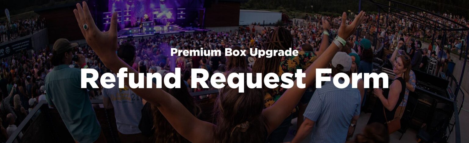 Premium Box Upgrades - Refund Request Form - Logjam Presents