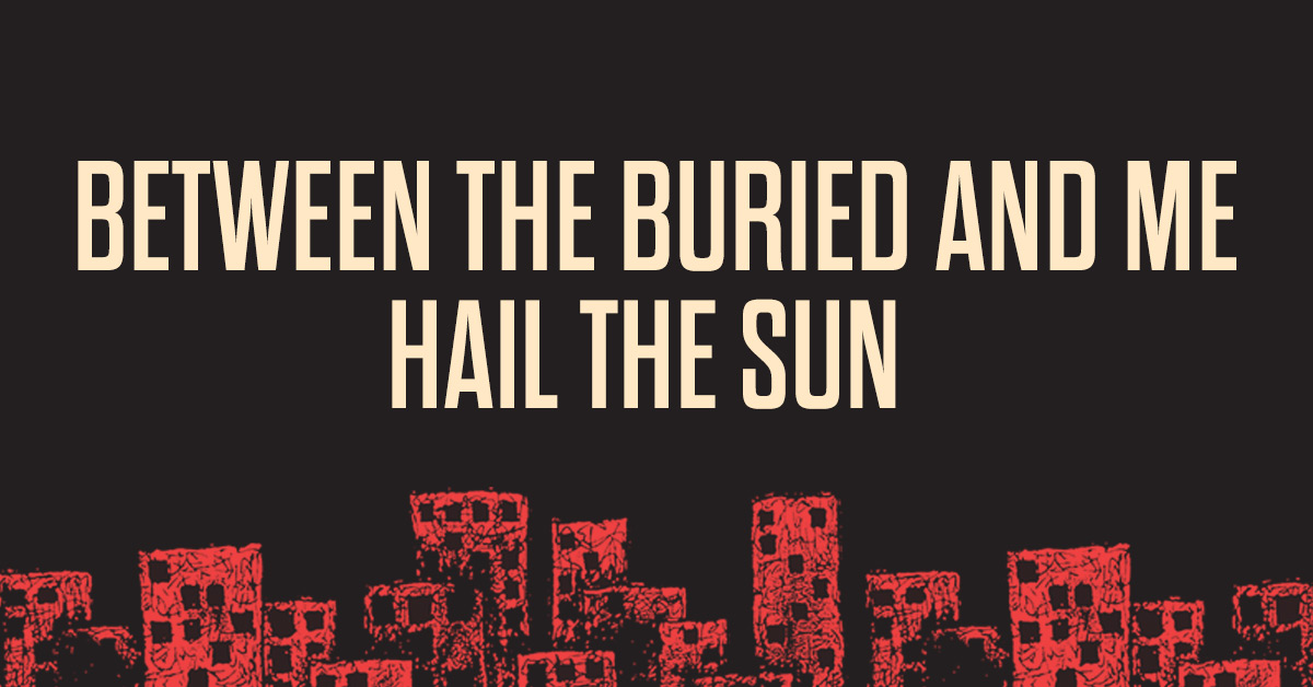 Between the Buried and Me & Hail The Sun - Logjam Presents